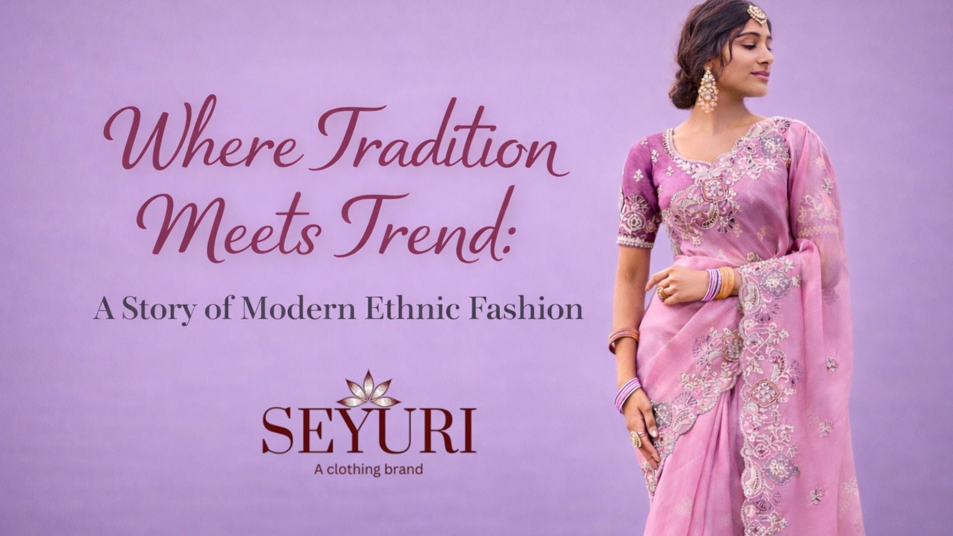 Where Tradition Meets Trend: A Story of Modern Ethnic Fashion – Seyuri